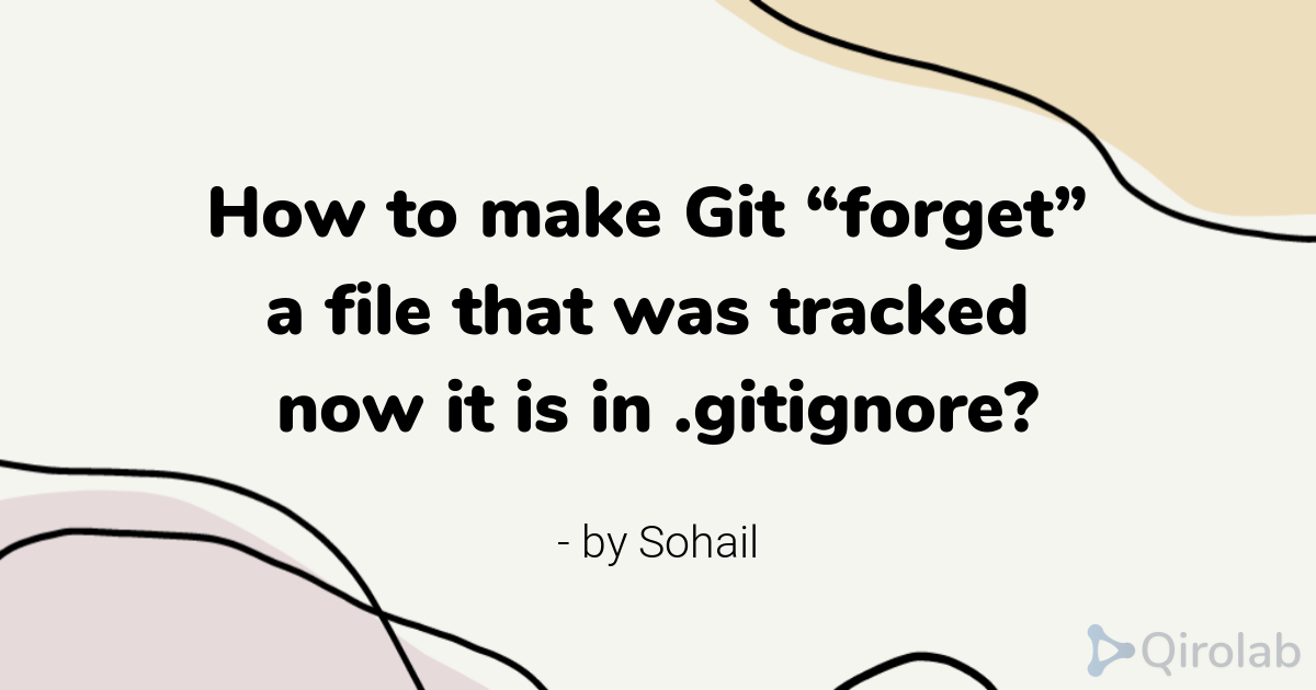 How to make Git โforgetโ a file that was tracked now it is in ... How to make Git โforgetโ a file that was tracked now it is in ...