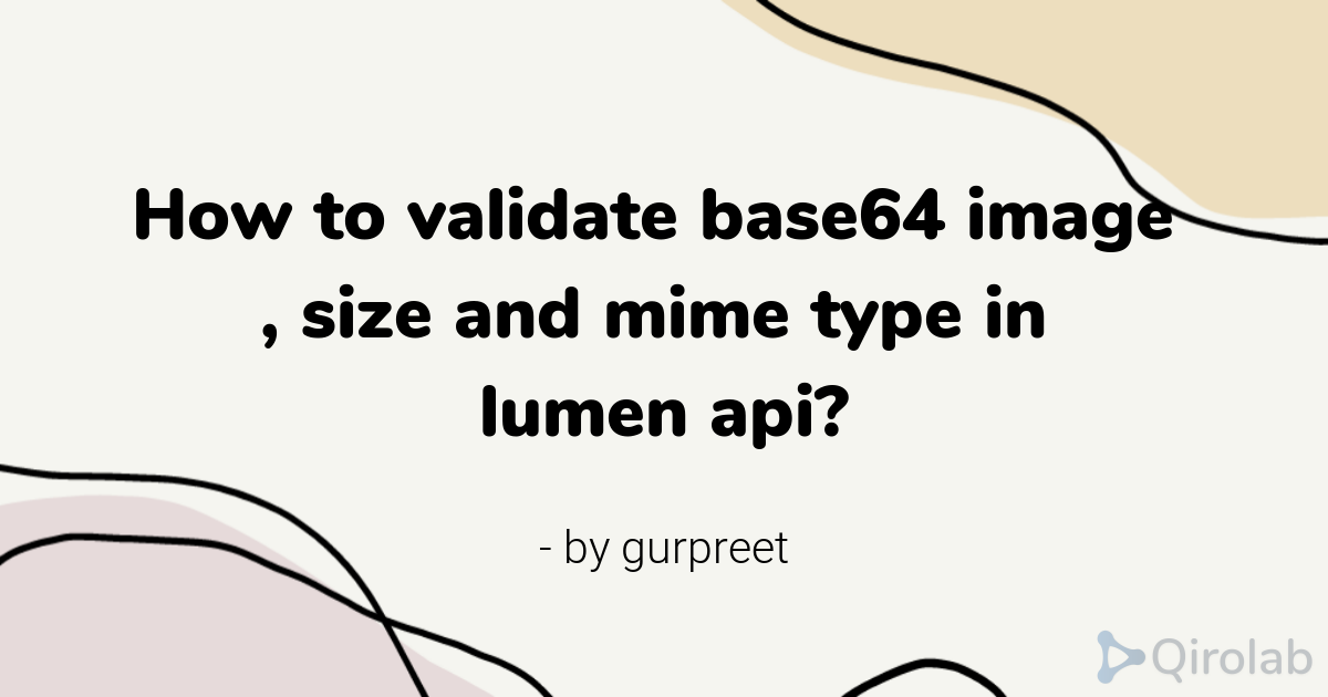 How to validate base64 image , size and mime type in lumen api? | Qirolab