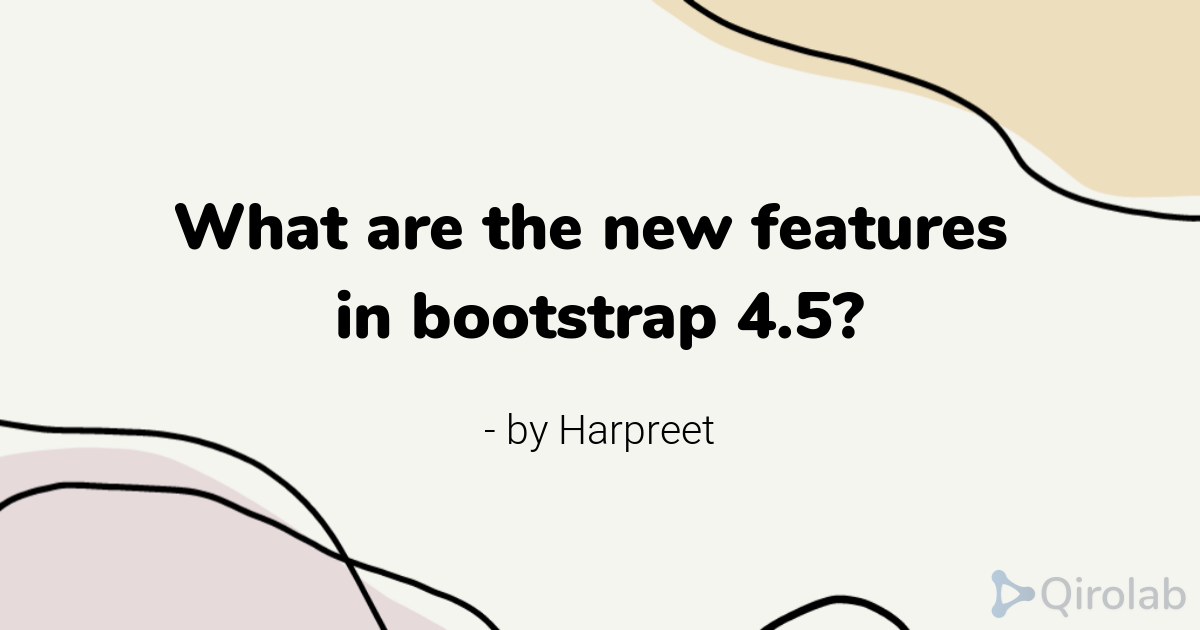 What are the new features in bootstrap 4.5? | Qirolab