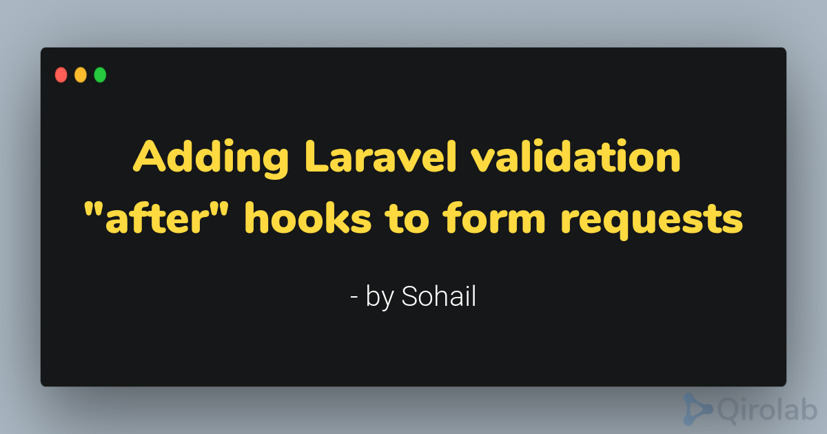 Adding Laravel Validation After Hooks To Form Requests Qirolab 8870