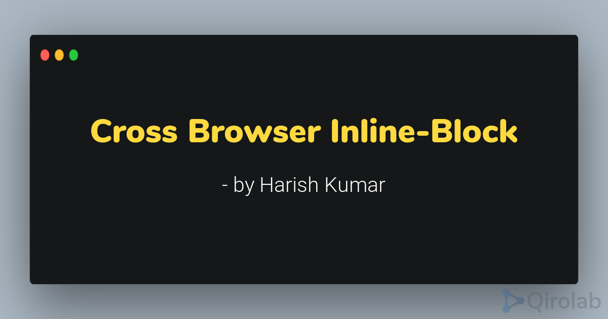 Cross Browser Inline-Block | Qirolab